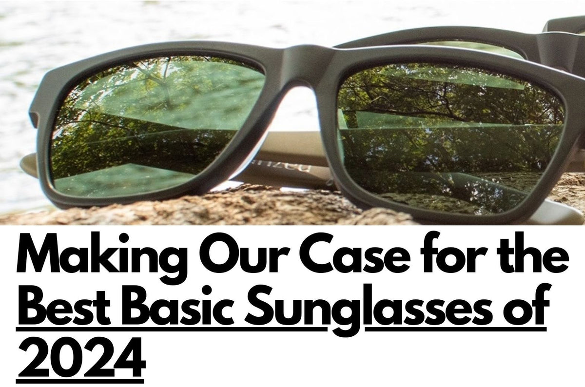 Making Our Case for the Best Basic Sunglasses 2024 – Big Bear Sunglasses